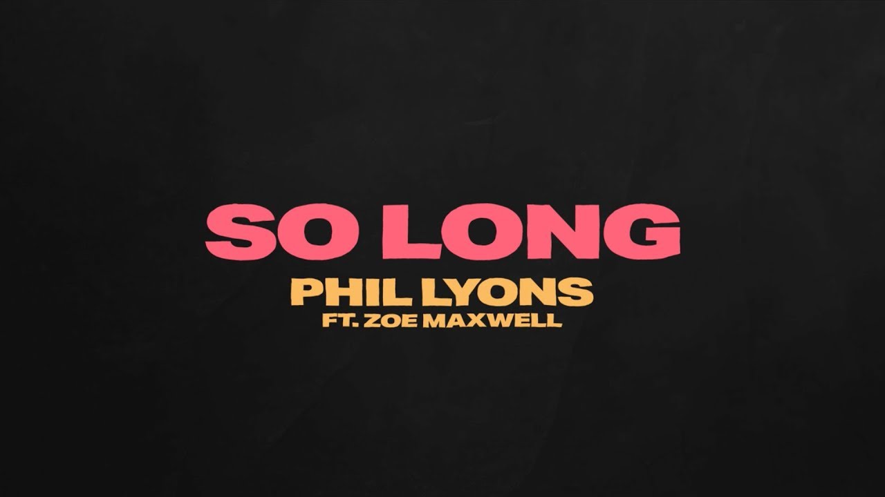 Phil Lyons - So Long (feat. Zoe Maxwell) [Lyric Video] - YouTube