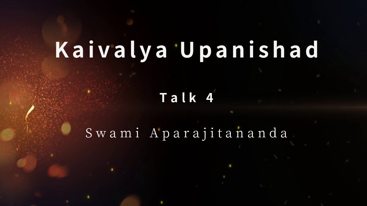 Kaivalya Upanishad: Talk 4 - YouTube