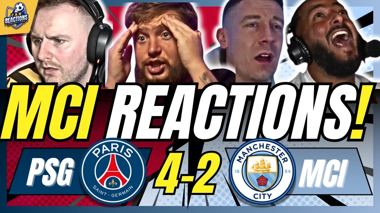 MAN CITY & PSG FANS REACTION TO PSG 4-2 MAN CITY | CHAMPIONS LEAGUE FAN REACTIONS - YouTube