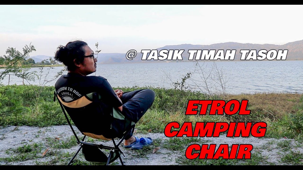 Camping Tasik Timah Tasoh Perlis | ETROL Camping Chair - YouTube