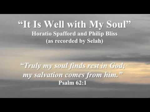 "It Is Well with My Soul" (Horatio Spafford's hymn as recorded Selah) - YouTube