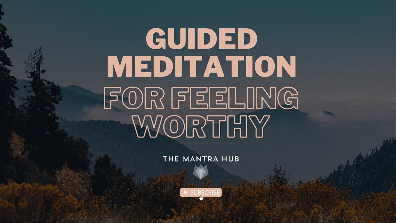 Guided Meditation for Feeling Worthy - Affirmation to Increase Self ...