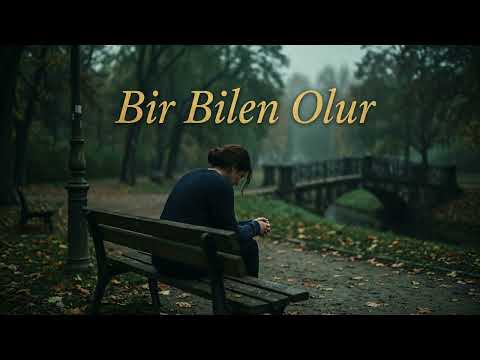 Bir Bilen Olur / Kalbe dokunan sözler - Şiirden Şarkıya
