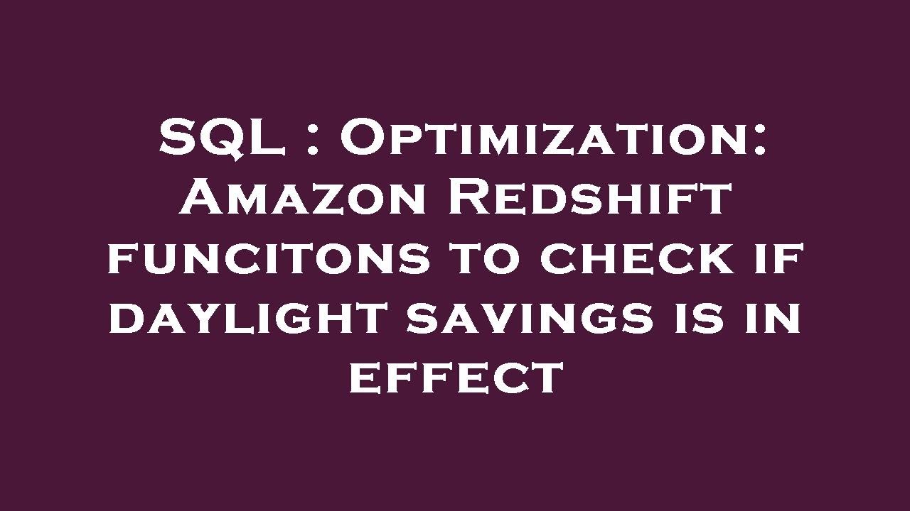 SQL Optimization Amazon Redshift Funcitons To Check If Daylight SQL Optimization Amazon Redshift Funcitons To Check If Daylight