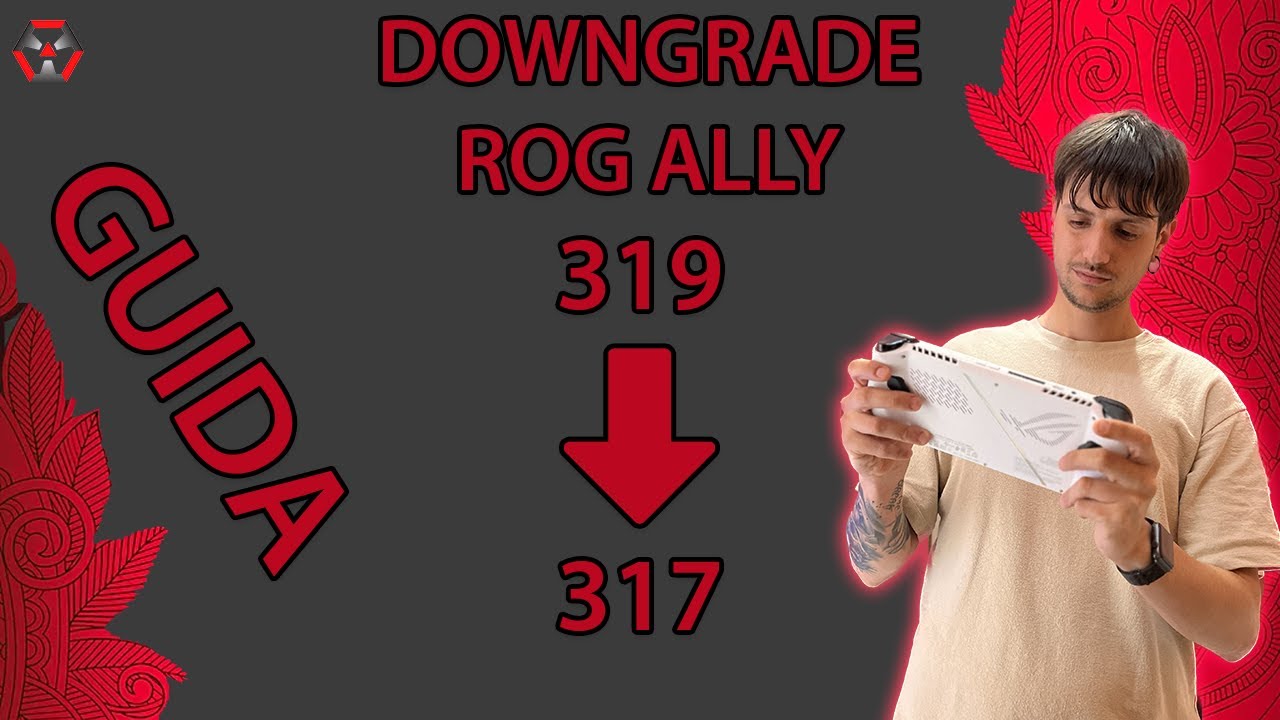 ROG Ally DOWNGRADE alla versione 317 - Guida completa - YouTube