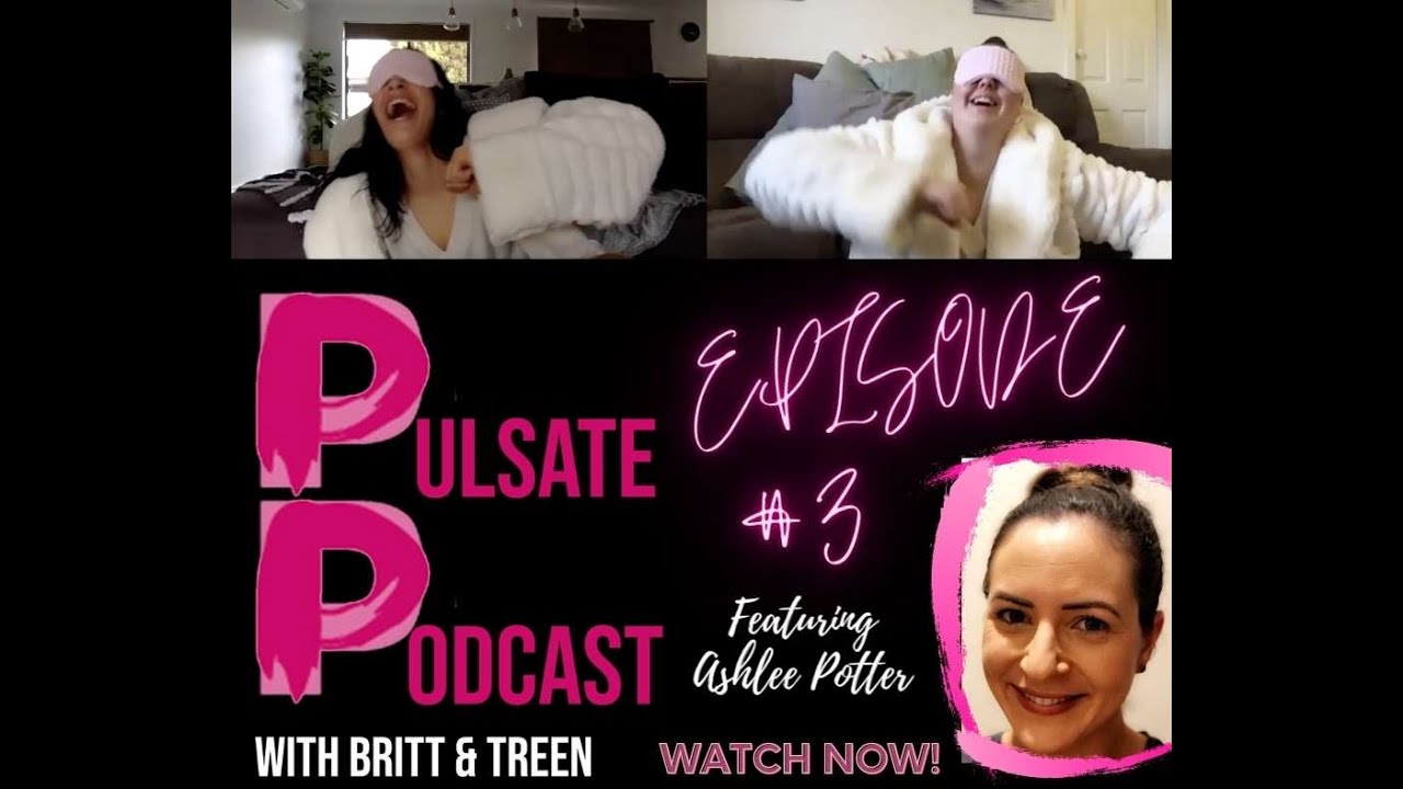 The Pulsate Podcast with Britt & Treen - EPISODE #3 - Featuring Ashlee ...