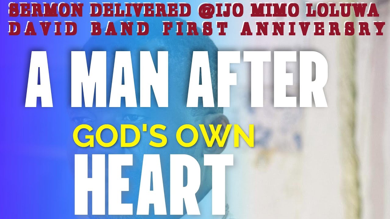 A MAN AFTER GOD'S OWN HEART_SERMON DELIVERED @IJO MIMO LOLUWA C ...