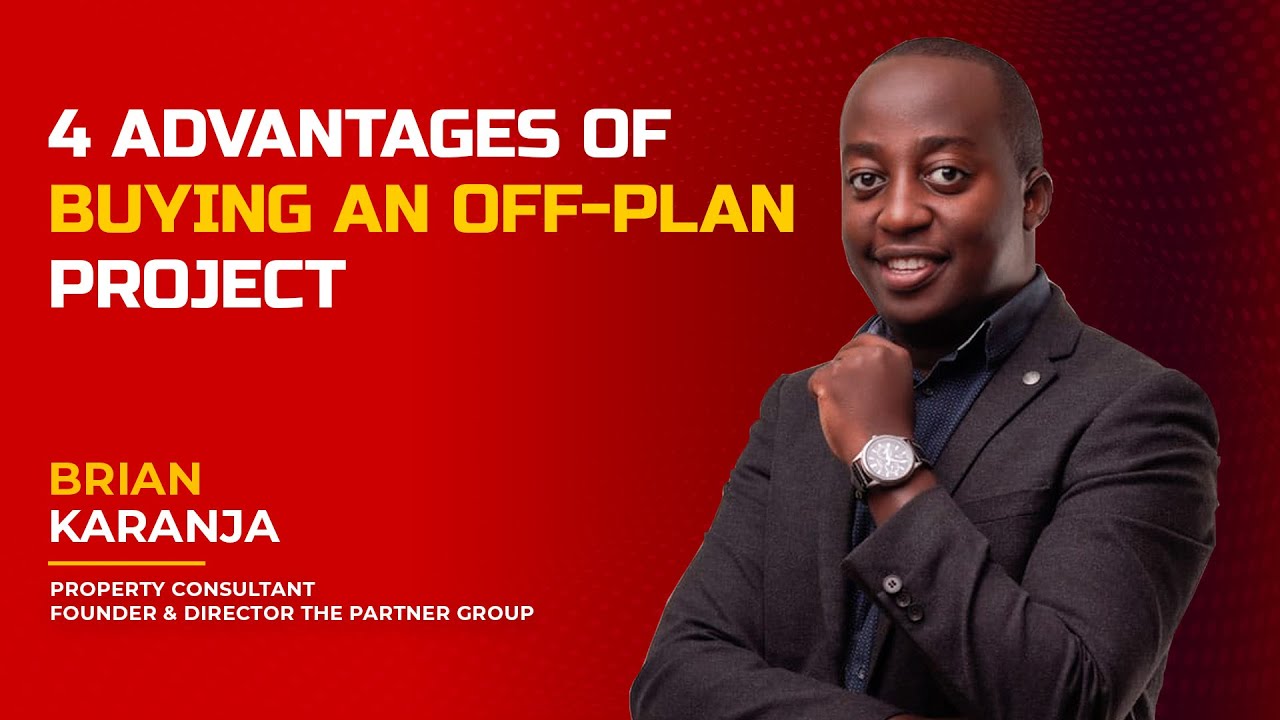 4 Advantages of Buying an Off-Plan Development - Brian Karanja - YouTube