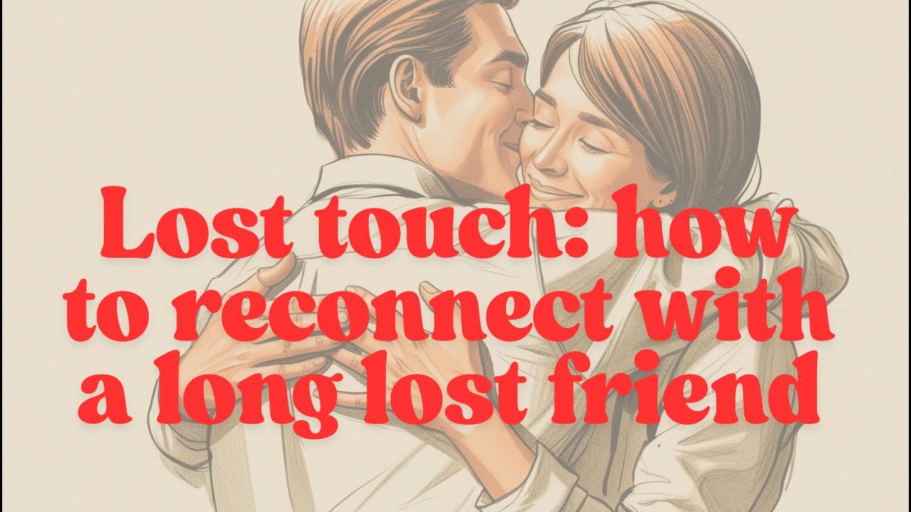Lost Touch: Here is How to Reconnect with a long lost friend. - YouTube