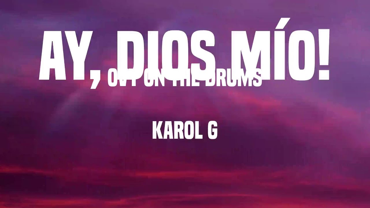 KAROL G - Ay, DiOs Mío! (Lyrics) - YouTube