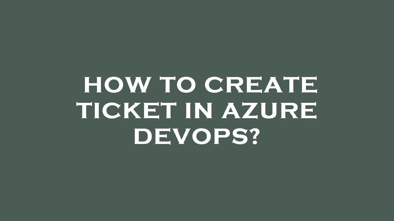 How to create ticket in azure devops? - YouTube