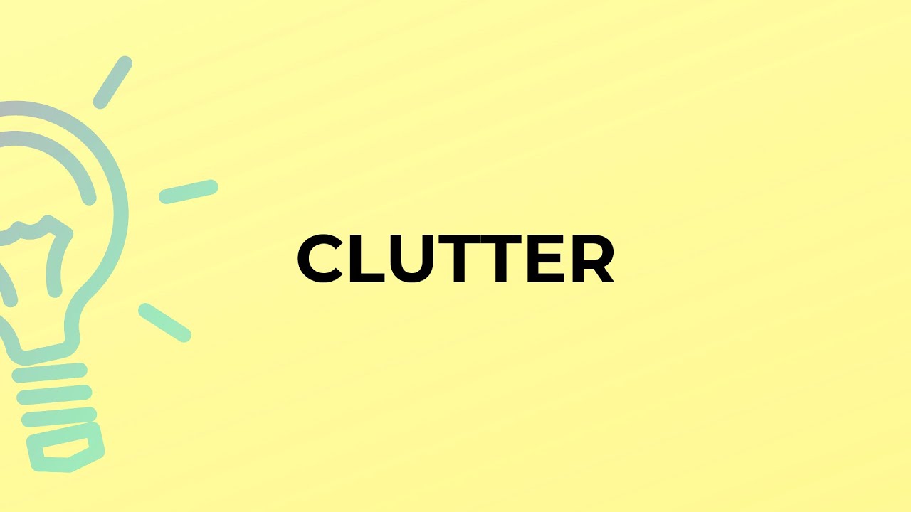 What is the meaning of the word CLUTTER? - YouTube