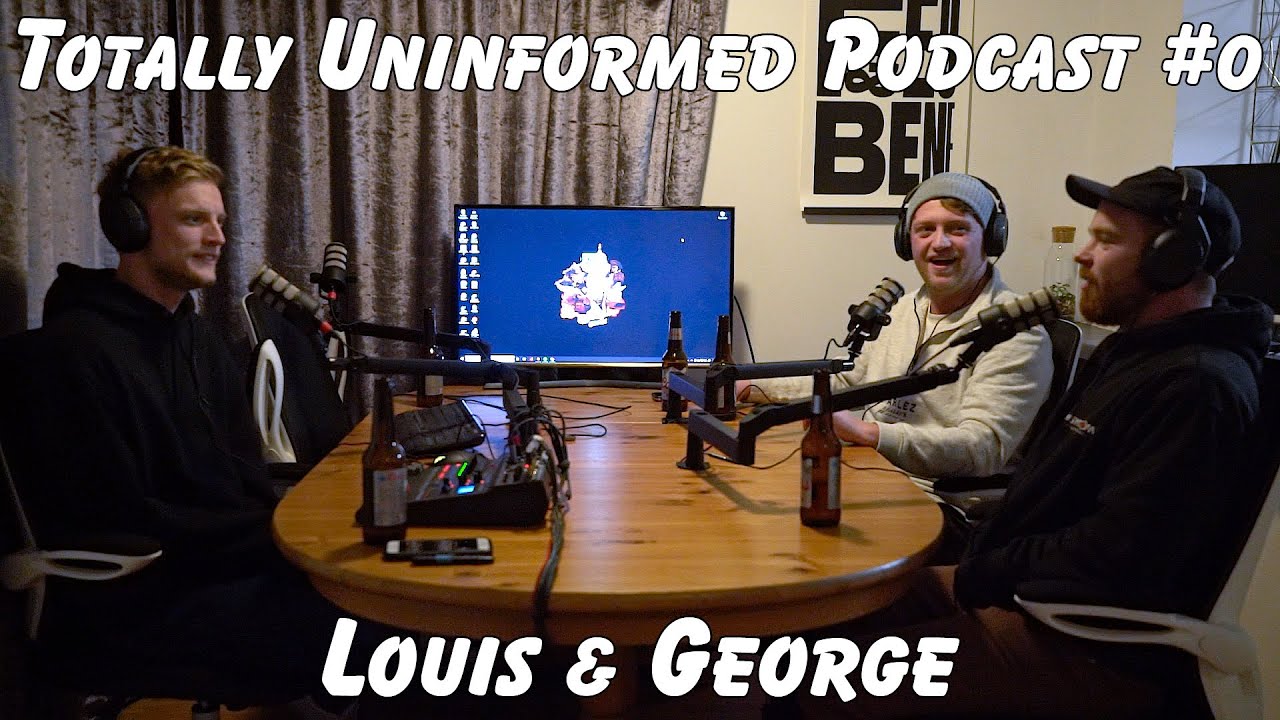 Totally Uninformed Podcast #0 - Louis Sutton & George Webb - YouTube