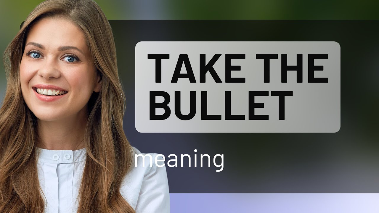 Understanding "Take the Bullet": An English Idiom Explained - YouTube