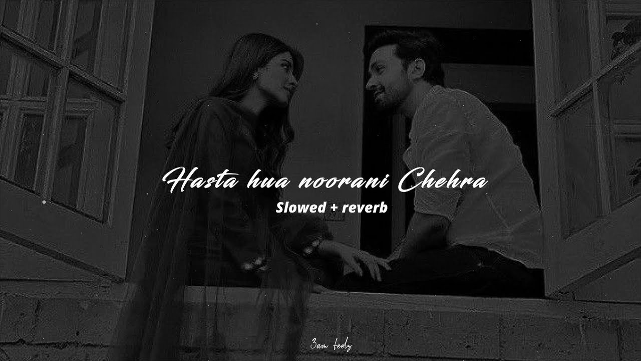 Hasta hua noorani chehra [ slowed + reveb ] #lofi - YouTube