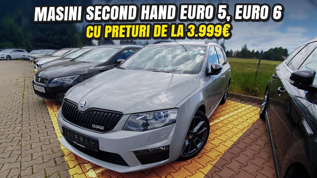 Masini Second Hand Euro 5 si Euro 6 cu 4000 euro dar si cu 35.000 euro ...