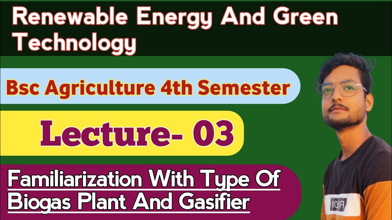 Familiarization With Type Of Biogas Plant And Gasifier |Lecture-03| Bsc ...