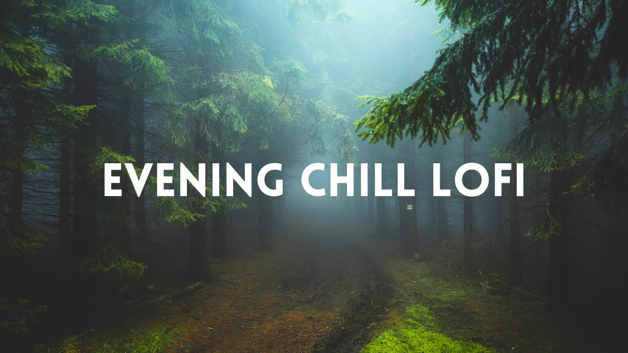 EVENING CHILL LOFI | Beautiful Chill Music Mix - YouTube