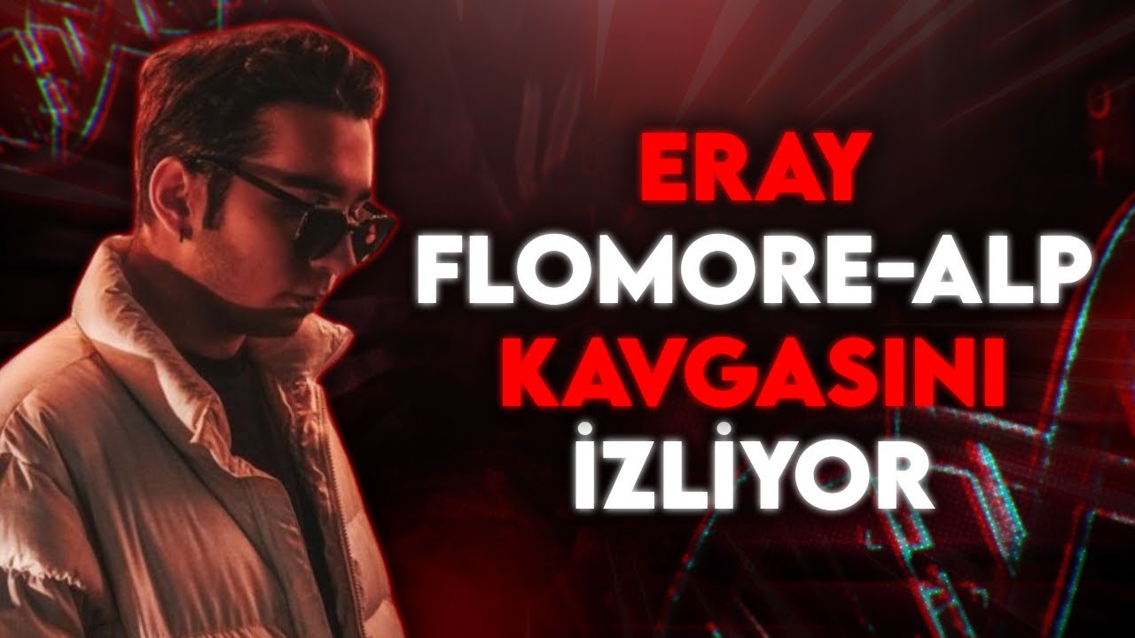Eray | Flomore-Alp Kavgasını İzliyor! @erayozkenar - YouTube