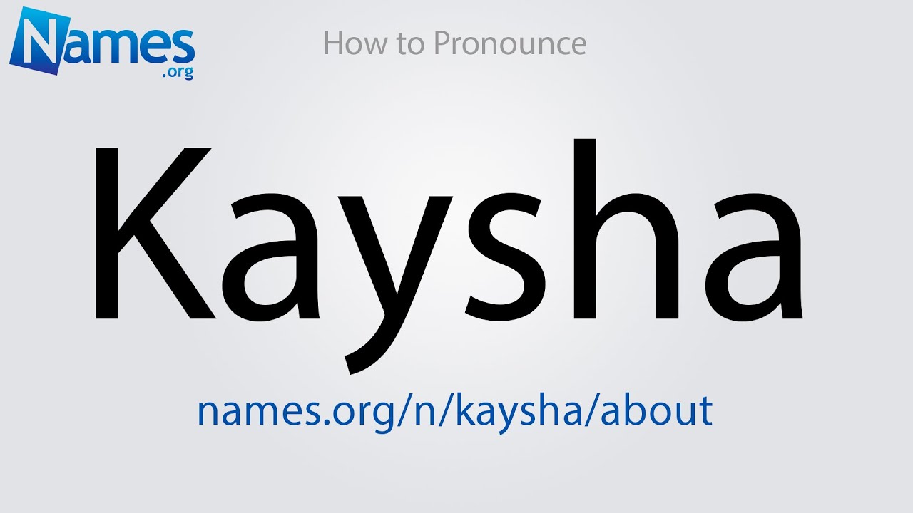 How to Pronounce Kaysha - YouTube