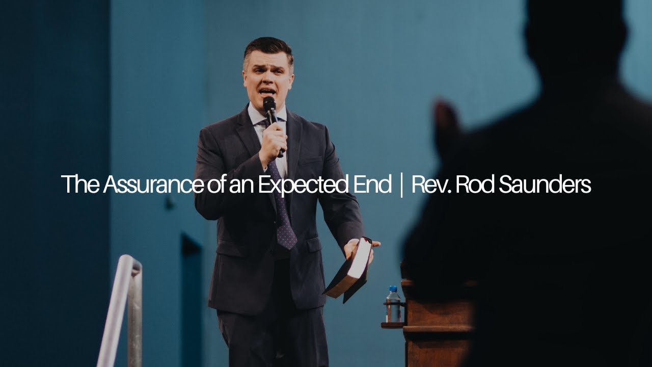 The Assurance of an Expected End | Rev. Rod Saunders | 08.25.24 - YouTube