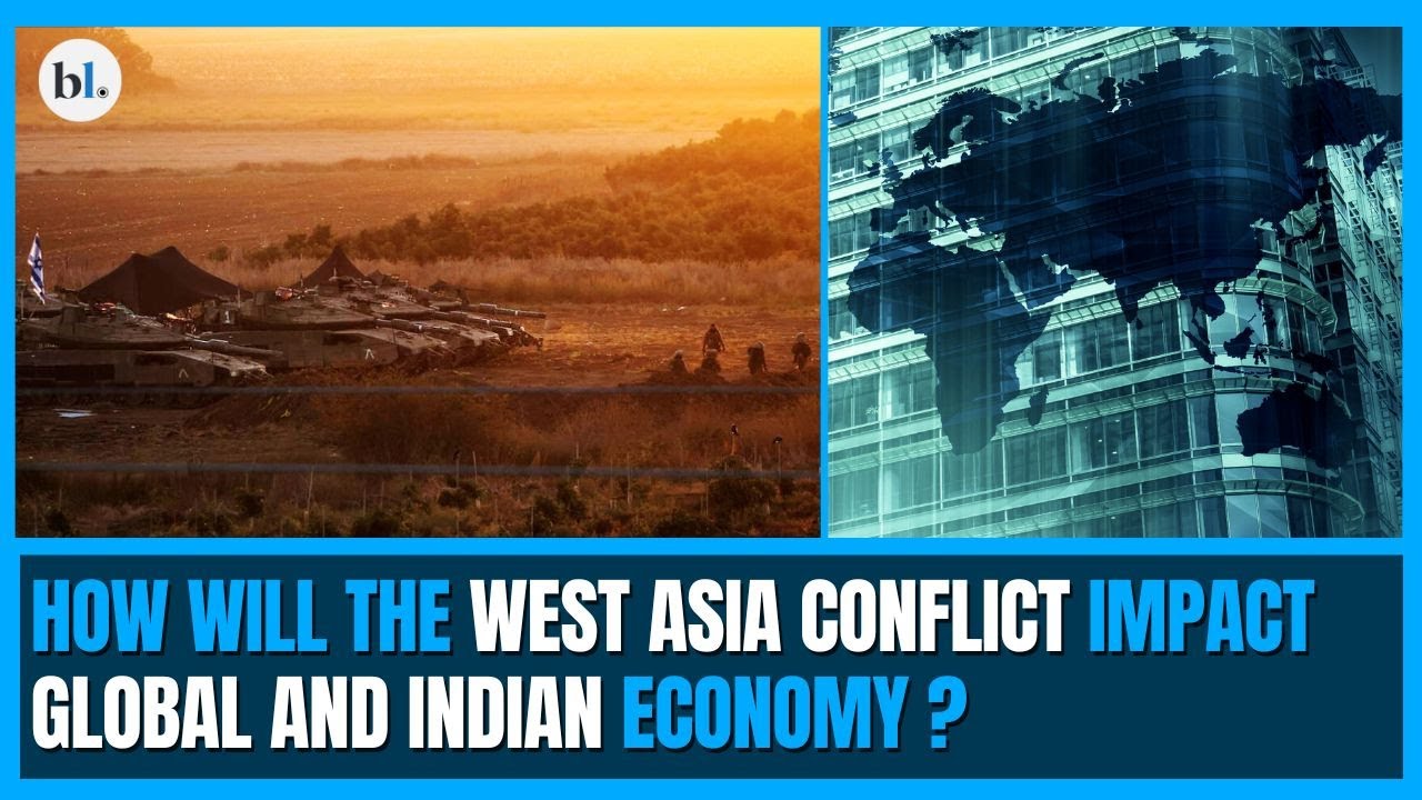 How will the West Asia conflict impact the global and Indian economy ...