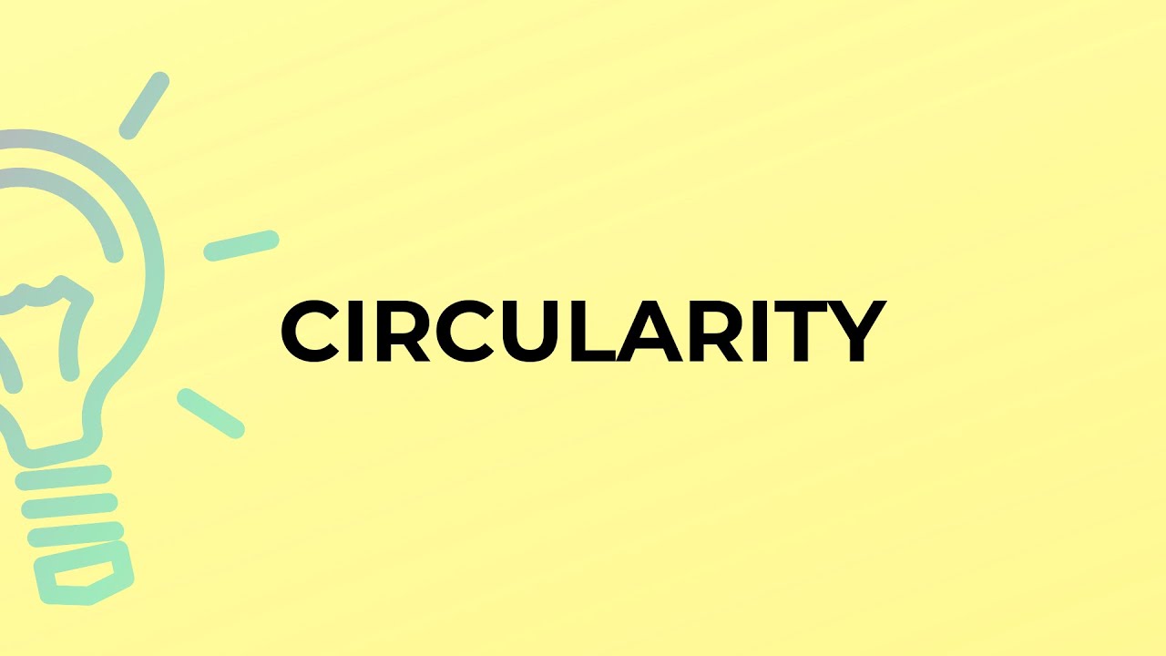 What is the meaning of the word CIRCULARITY? - YouTube