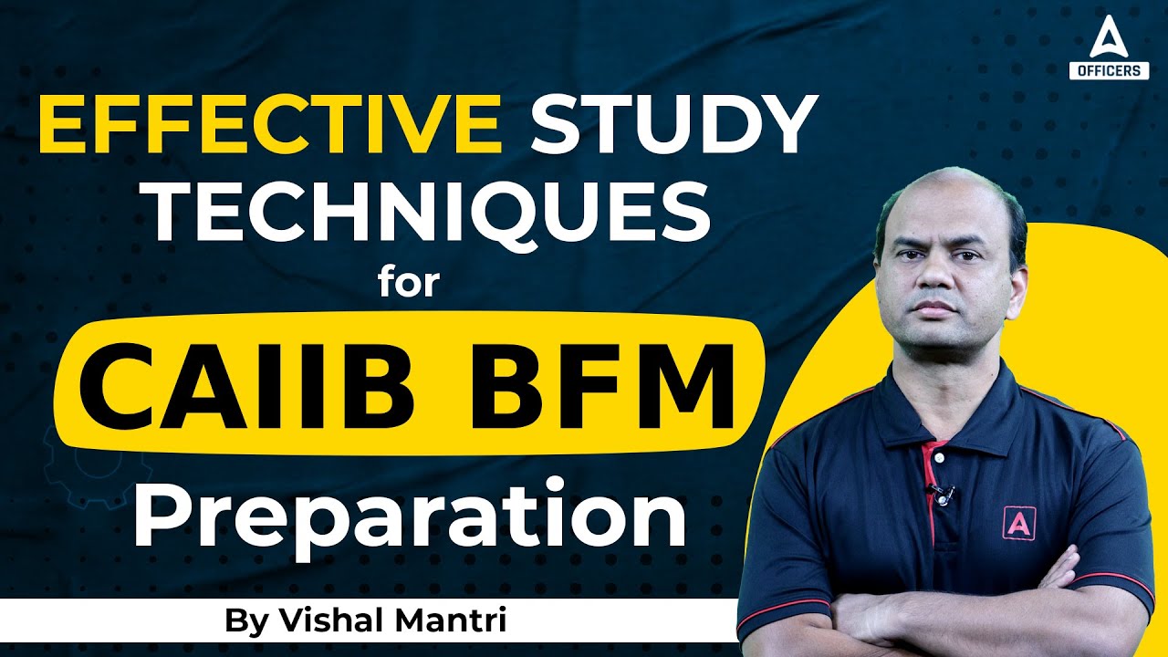 Effective Study Techniques for CAIIB BFM Preparation By Vishal Mantri ...