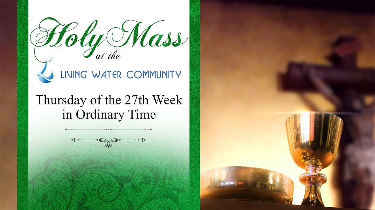 Holy Mass - Thursday of the 27th Week in Ordinary Time - 12-10-2023 ...