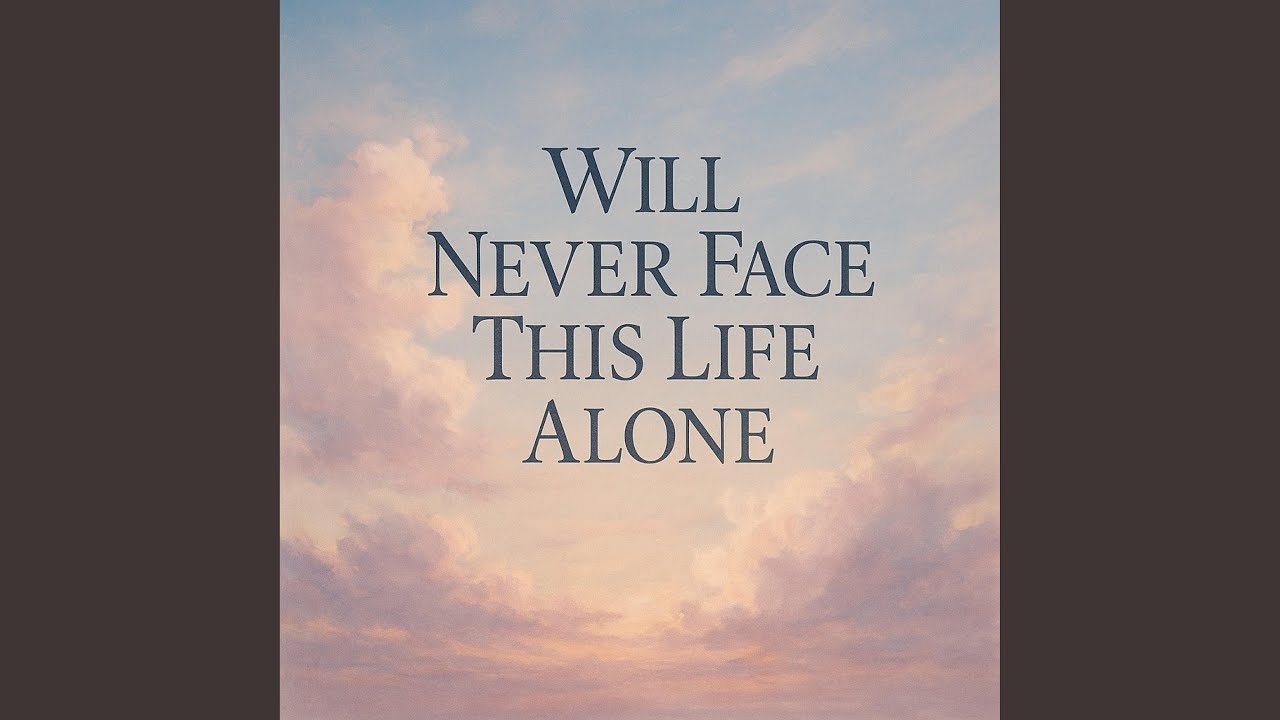 Will Never Face This Life Alone - YouTube
