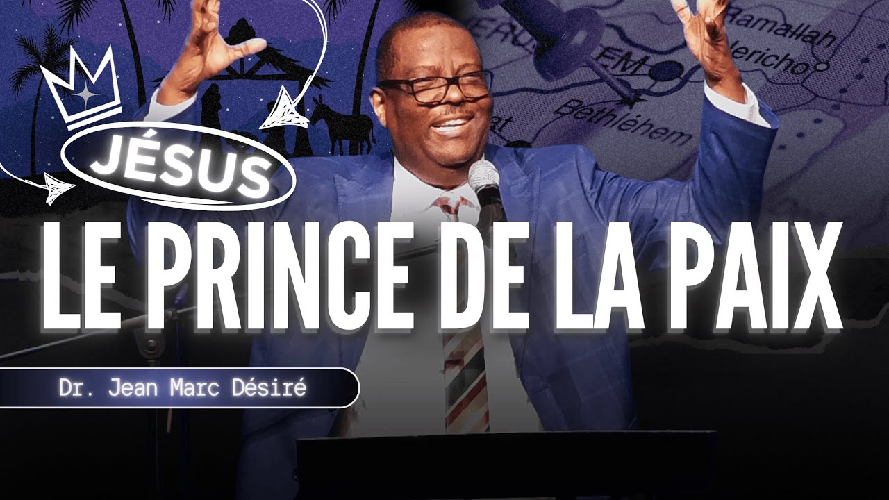 JÉSUS: LE PRINCE DE LA PAIX | Dr. Jean Marc Désiré - YouTube