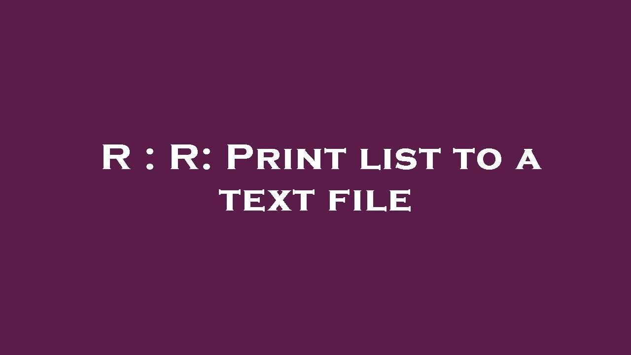 R R Print List To A Text File YouTube R R Print List To A Text File YouTube