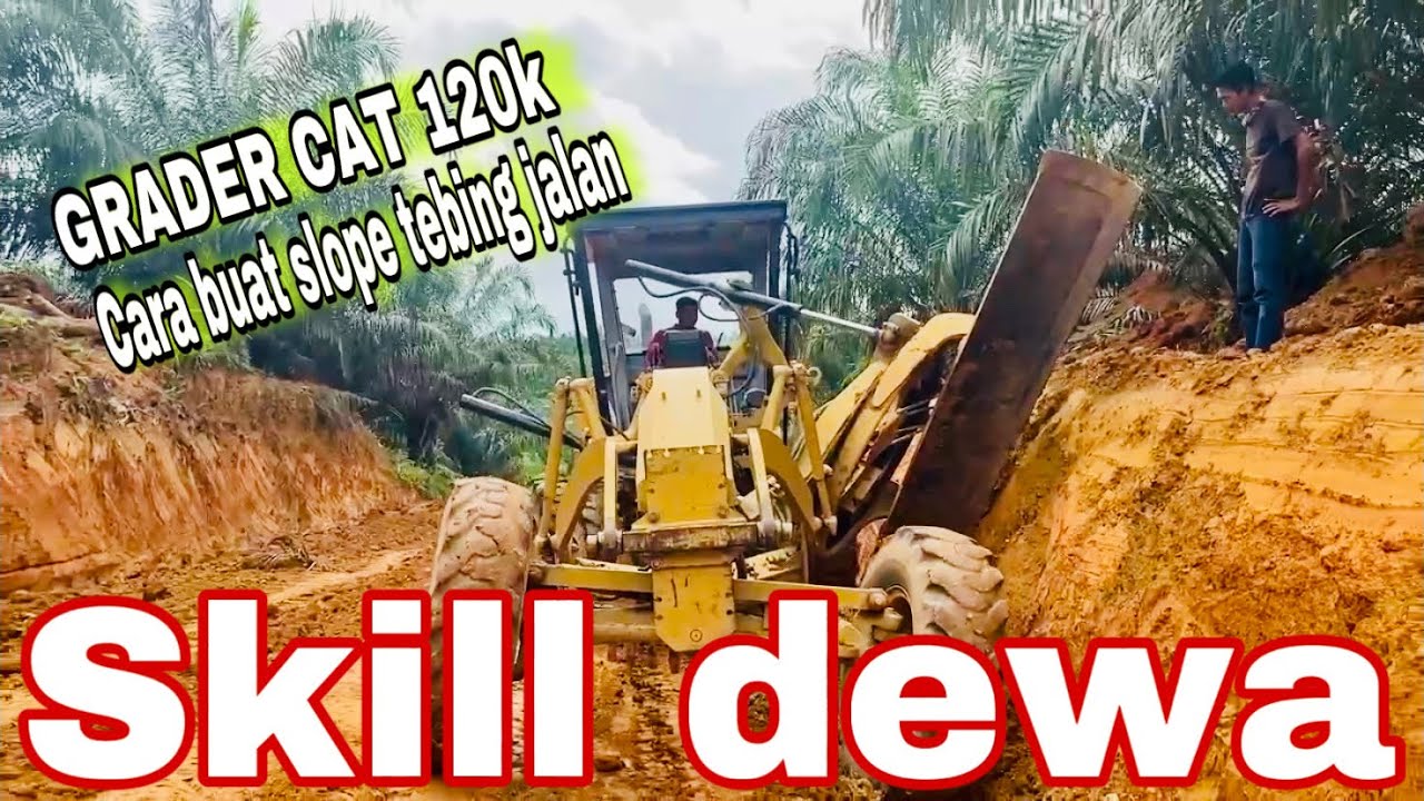 Skill dewa Operator grader cat 120k | cara buat slope tebing jalan dengan mudah dan rapi - YouTube
