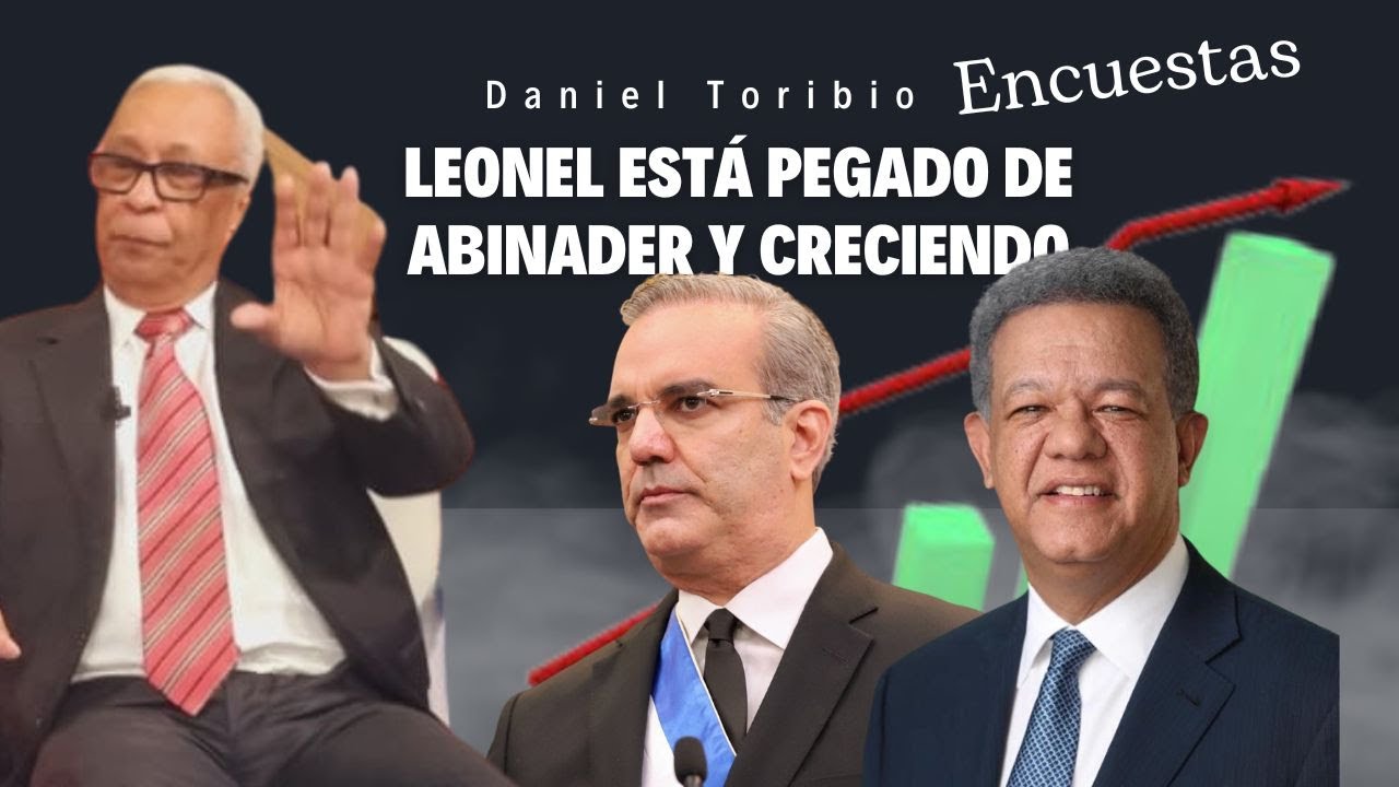 DANIEL TORIBIO ASEGURA EN ENCUESTAS LEONEL ESTÁ PEGADO DE ABINADER Y ...