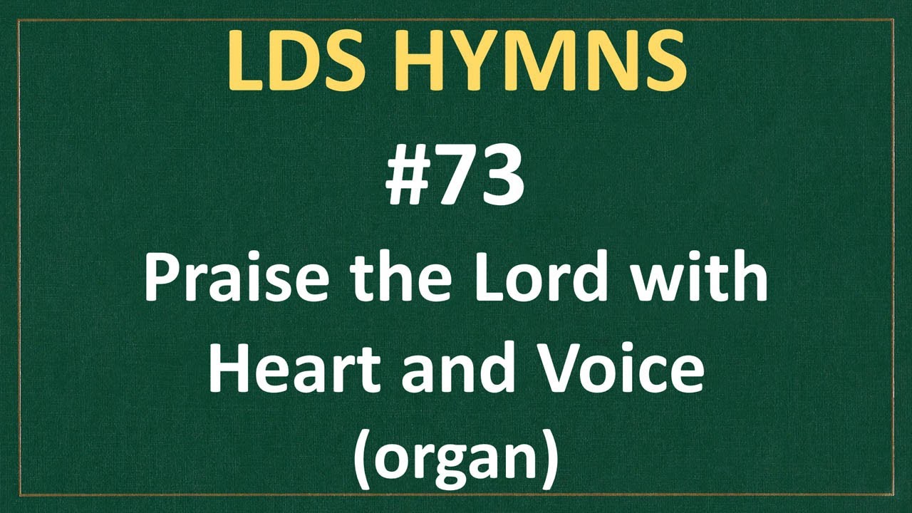 (#73) Praise the Lord with Heart and Voice (LDS Hymns - organ ...