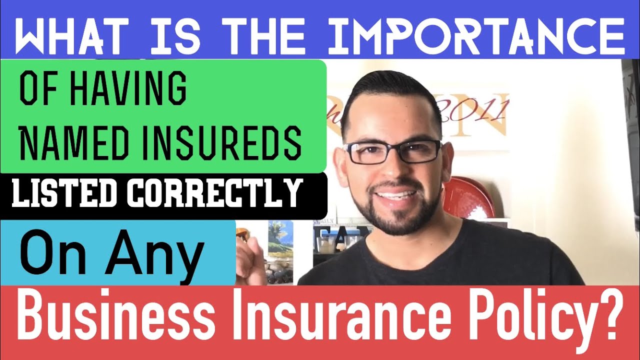 What is the importance of having named insureds listed correctly on any ...