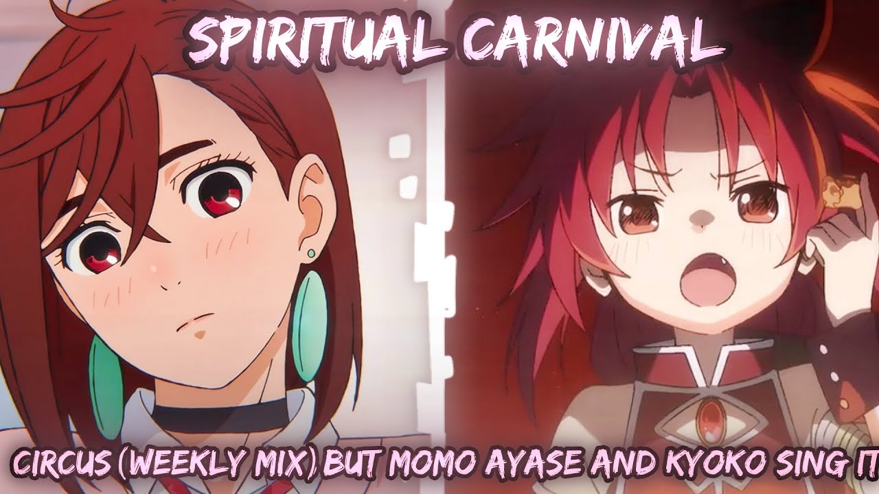 "Spiritual Carnival" | Circus (Weekly Mix) but Momo Ayase and Kyoko ...