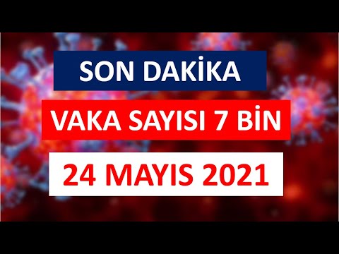 SON DAKİKA: Vaka Sayısı 7 Bin! (24 Mayıs 2021)