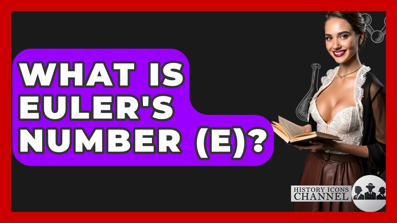 What Is Euler's Number (e)? - History Icons Channel - YouTube