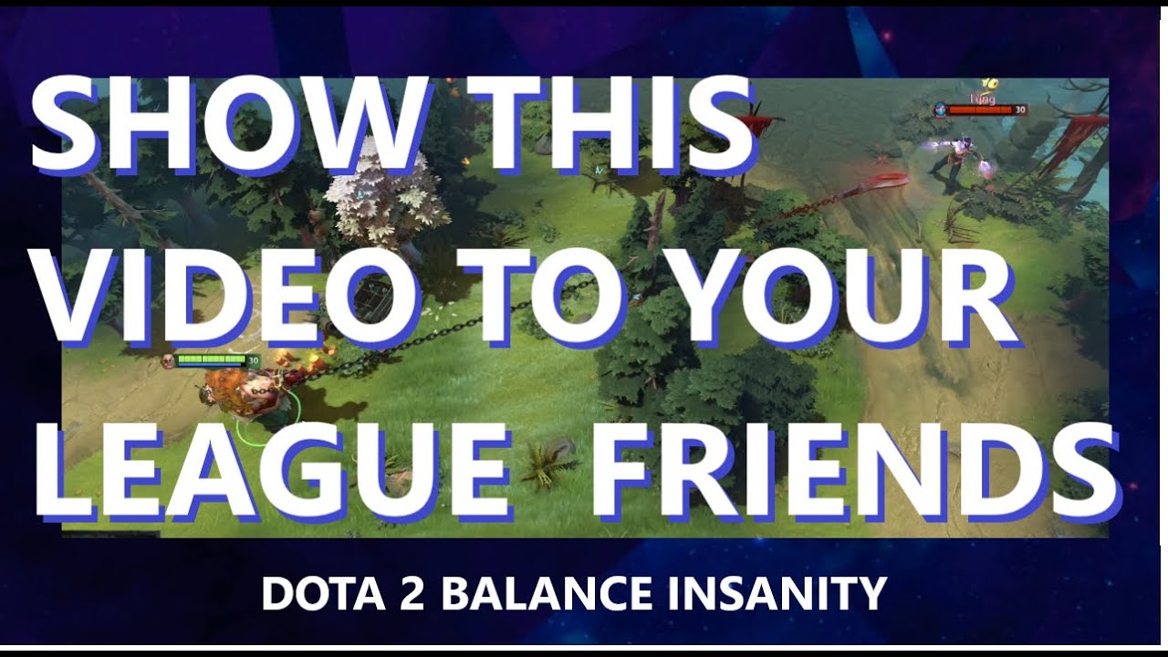 The INSANITY of DOTA 2's balance EPISODE 1 - A video meant for League ...