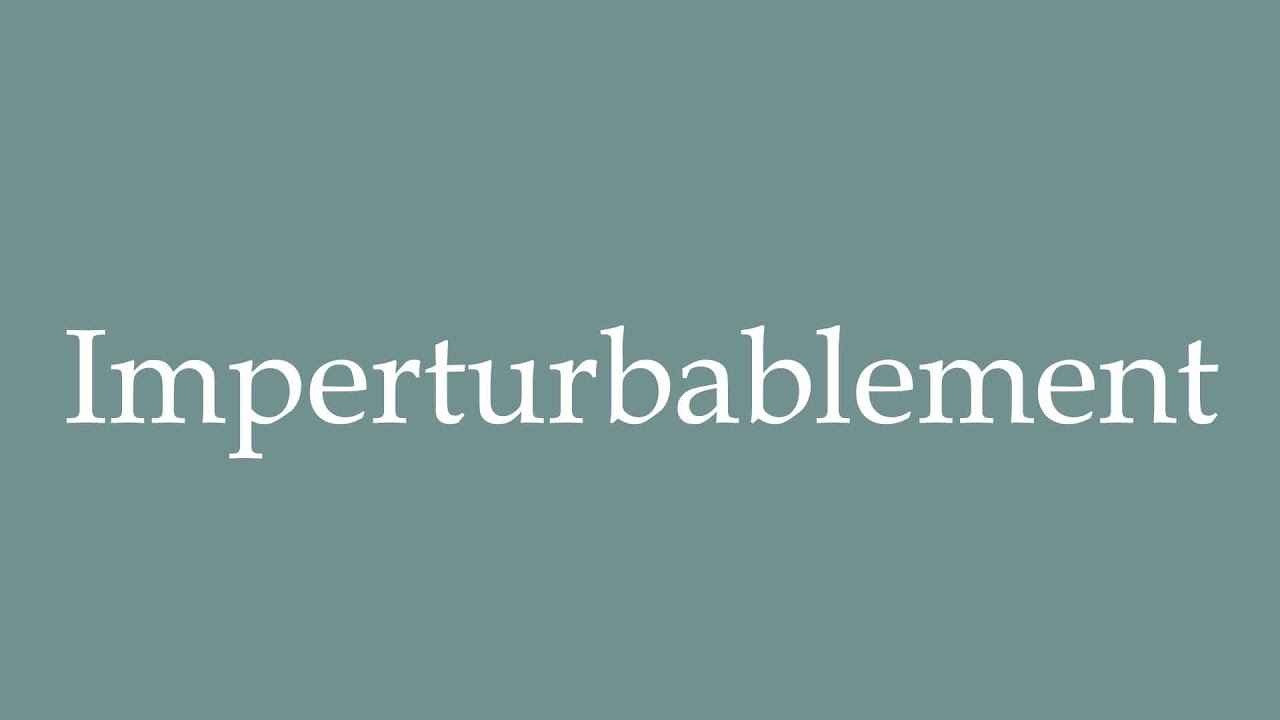 How to Pronounce ''Imperturbablement'' (Imperturbably) Correctly in ...