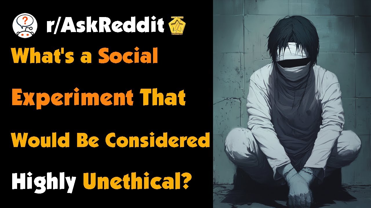 What's a Social Experiment That Would Be Considered Highly Unethical ...