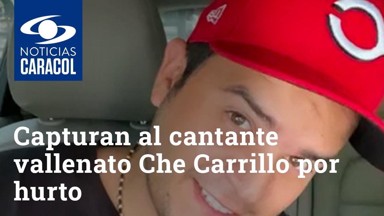 Capturan al cantante vallenato Che Carrillo por millonario hurto a dos ...