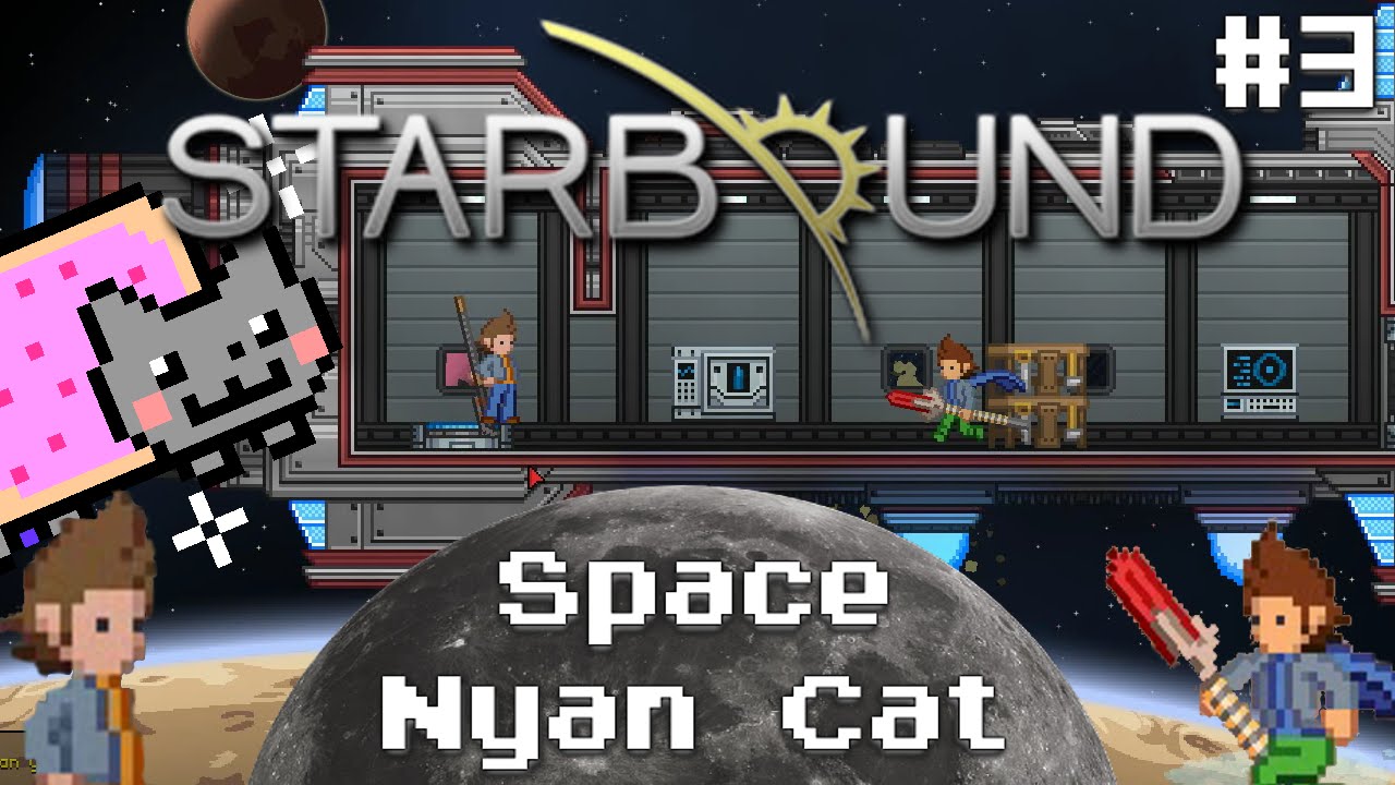 Starbound #3- Flying Nyan Cat In Space! - YouTube