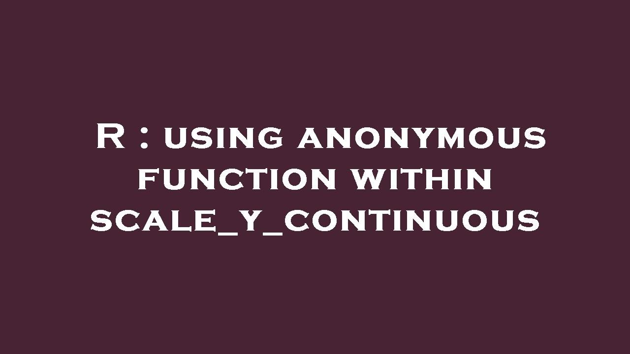 R Using Anonymous Function Within Scale y continuous YouTube r-using-anonymous-function-within-scale-y-continuous-youtube