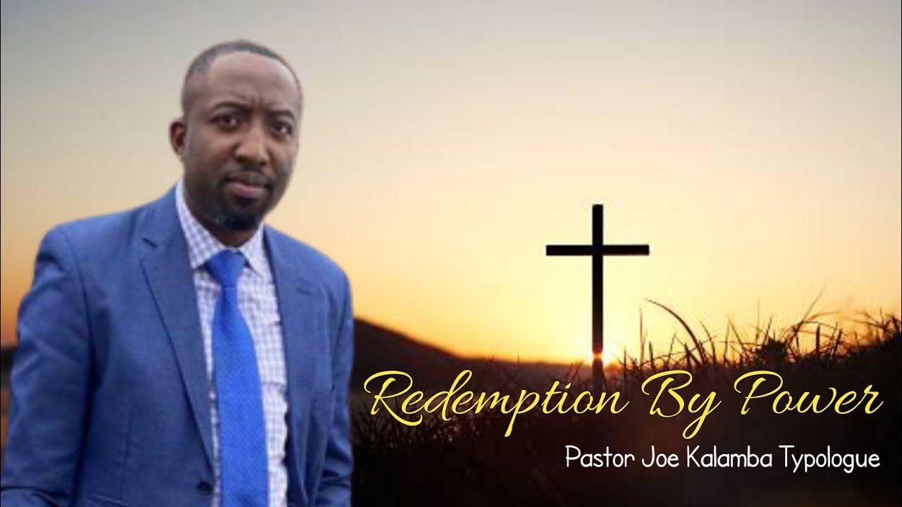 Redemption By Power | Pastor Joe Kalamba Typologue - YouTube