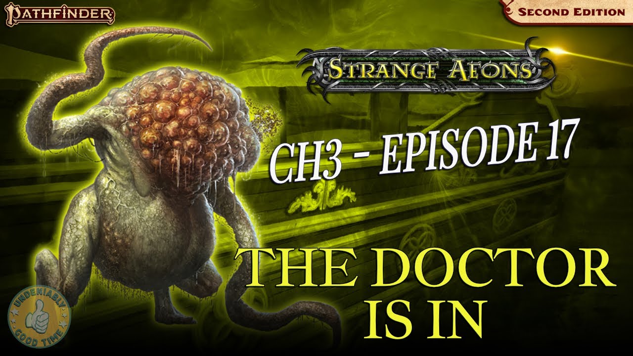 The Doctor Is In | c3 e17 Undeniably Good TIme | Pathfinder 2E | Strange Aeons - YouTube