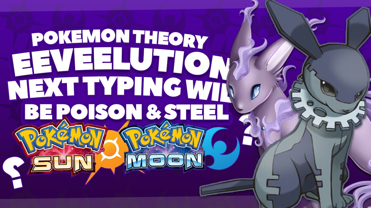 Pokemon Theory: Eeveelutions Next Typing Will Be Poison & Steel ...