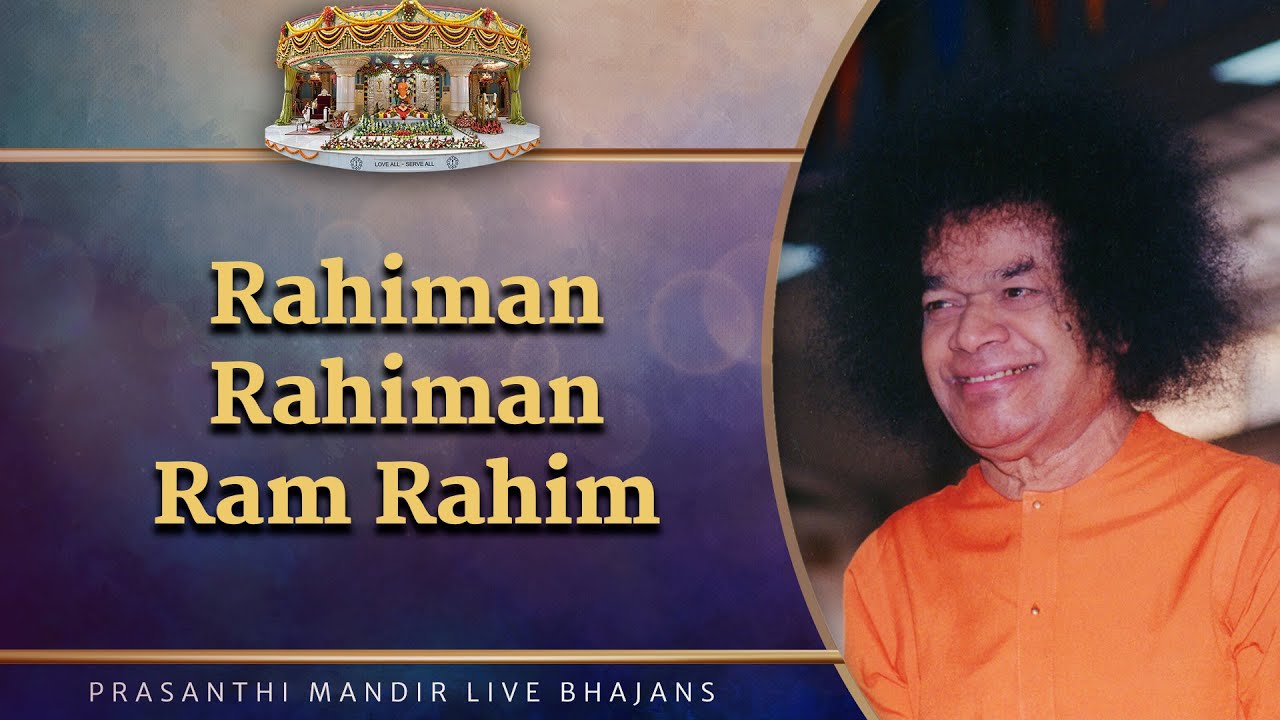Rahiman Rahiman Ram Rahim | Prasanthi Mandir Live Bhajans | Sai Kulwant ...