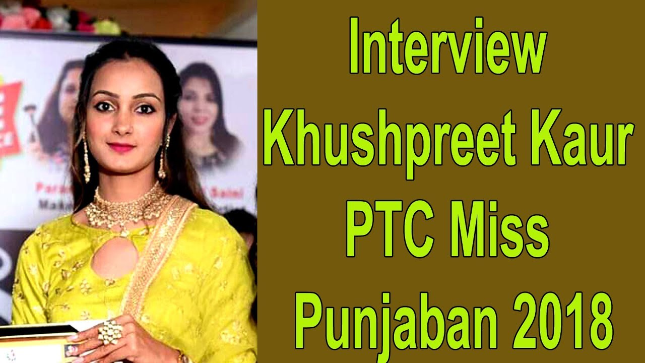 Interview with Khushpreet Kaur PTC Miss Punjaban 2018 by Mandeep Attri ...